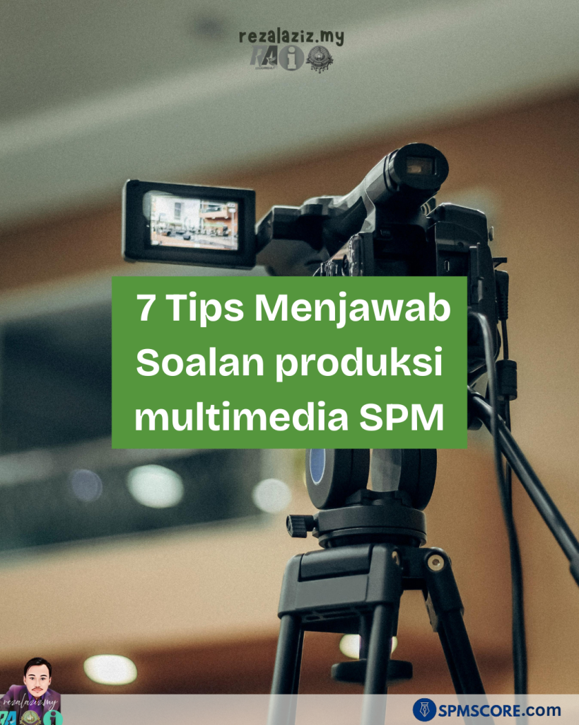 7 Tips Menjawab Soalan Produksi Multimedia untuk Peperiksaan SPM